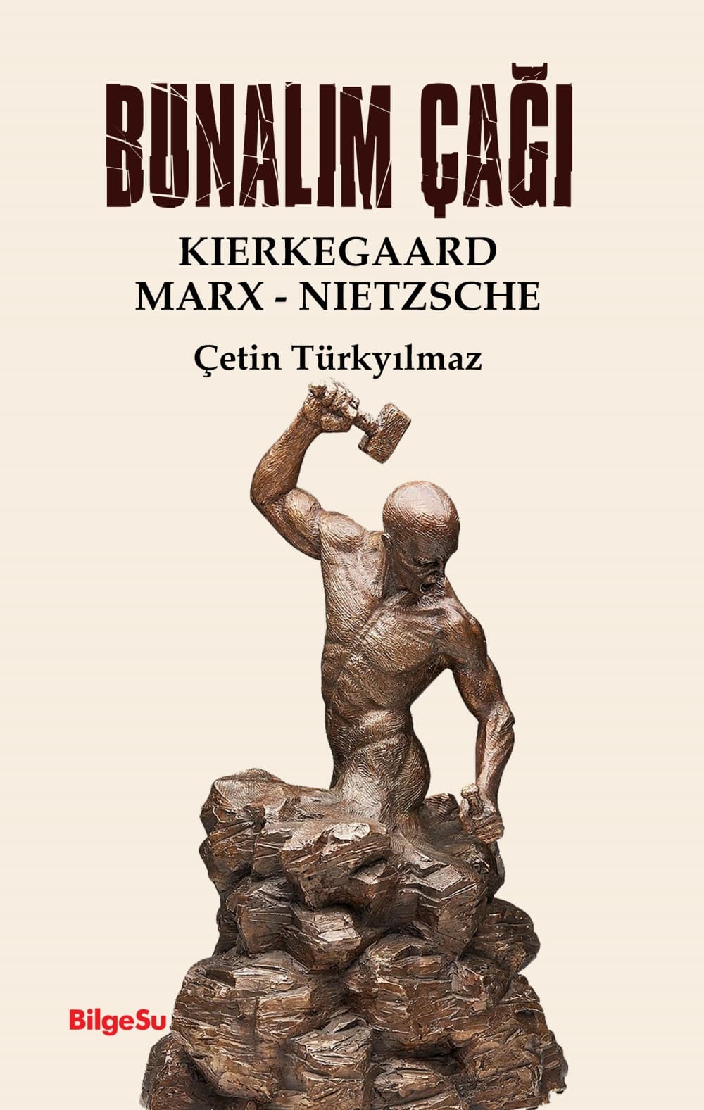 Bunalım Çağı: Kierkegaard, Marx, Nietzsche - BilgeSu Yayıncılık